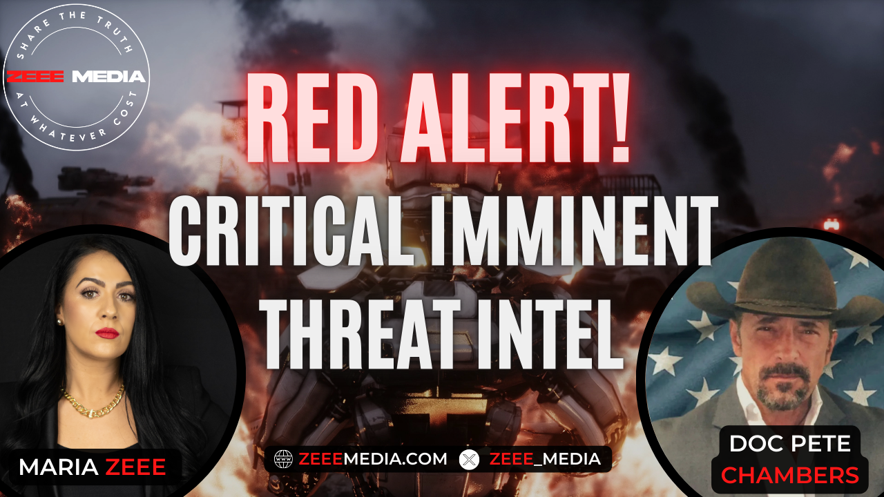 RED ALERT! Critical Imminent Threat Intel – Doc Pete Chambers - Zeee Media